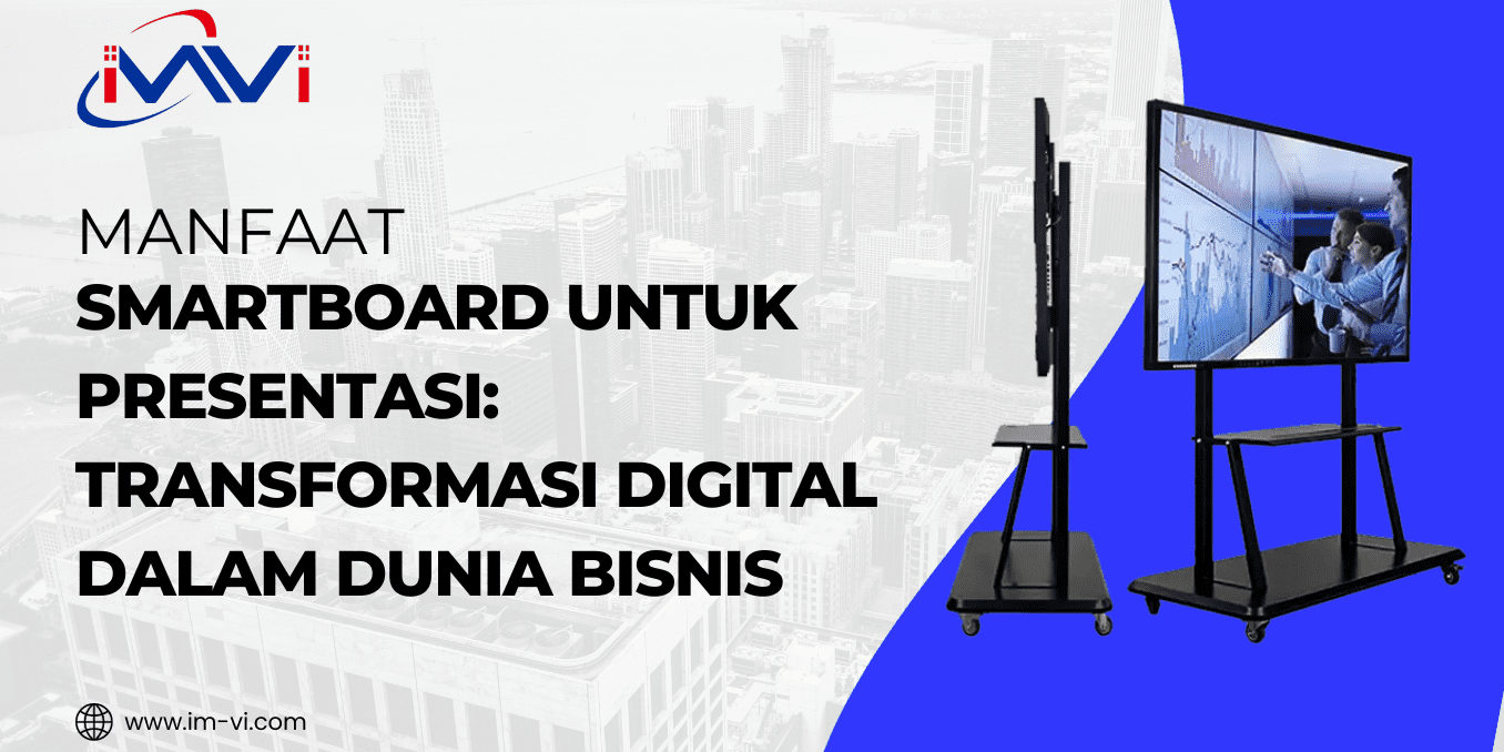 Manfaat Smartboard untuk Presentasi: Transformasi Digital dalam Dunia Bisnis - PT.Indotech Media ...