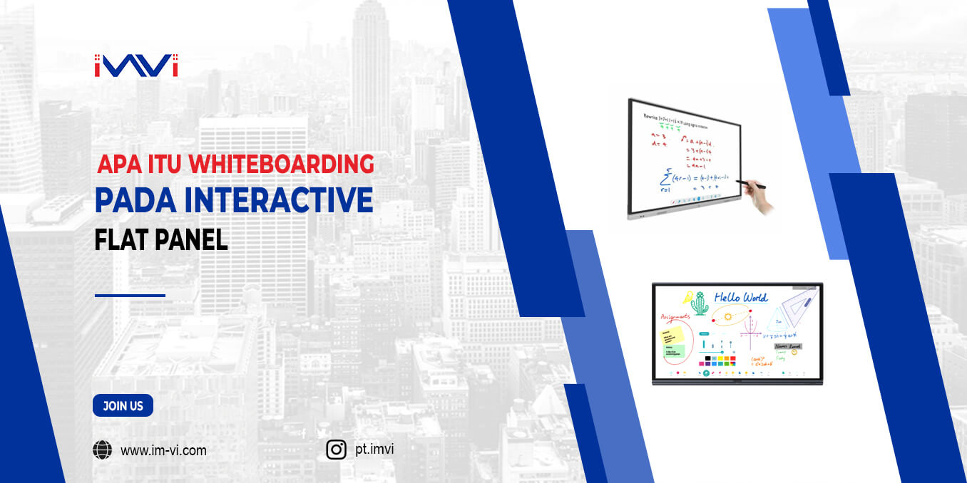 Apa itu Whiteboarding pada Interactive Flat Panel? - PT.Indotech Media ...